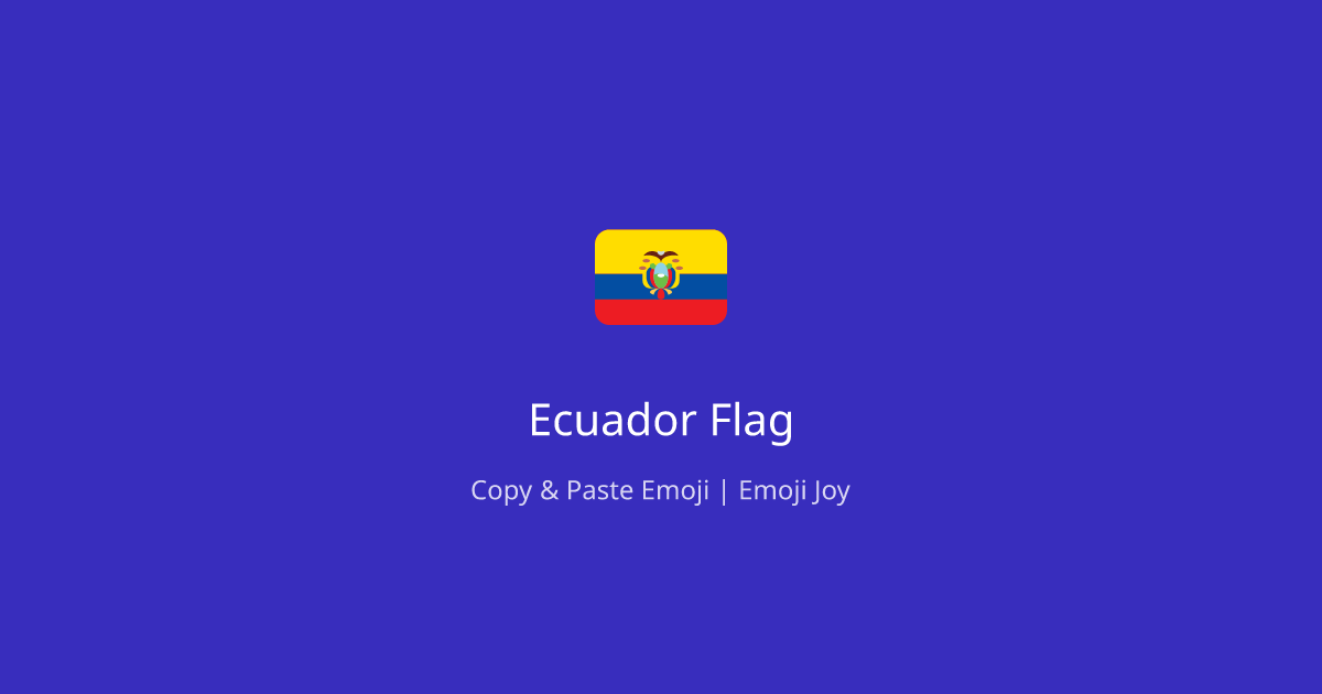 🇪🇨 Ecuador Flag Flag Emoji - Copy & Paste | EmojiJoy