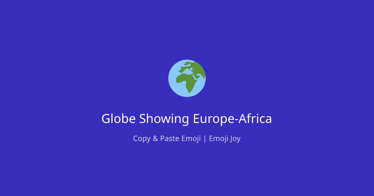 🌍 Globe Showing Europe-Africa Emoji - Copy & Paste | EmojiJoy