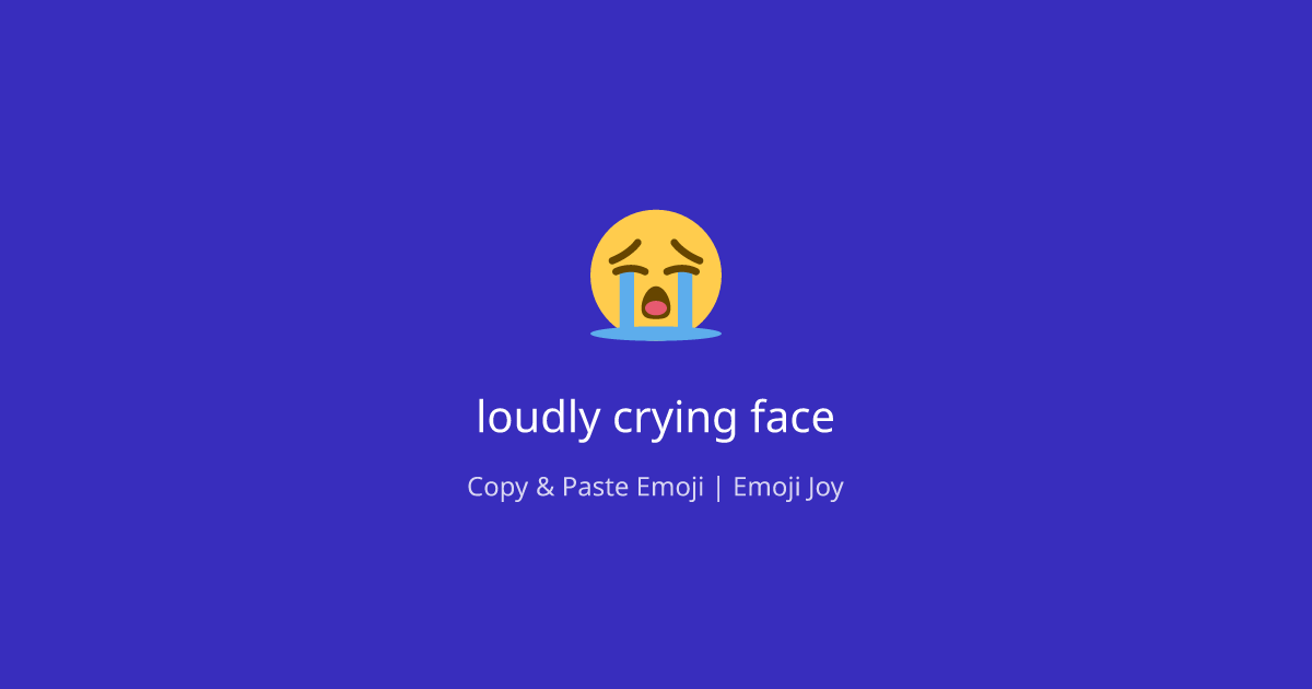 What is the loudly crying face emoji? 😭 Meaning, Usage, and Symbolism ...